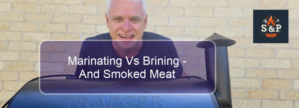 Marinating Vs Brining and Smoked Meat